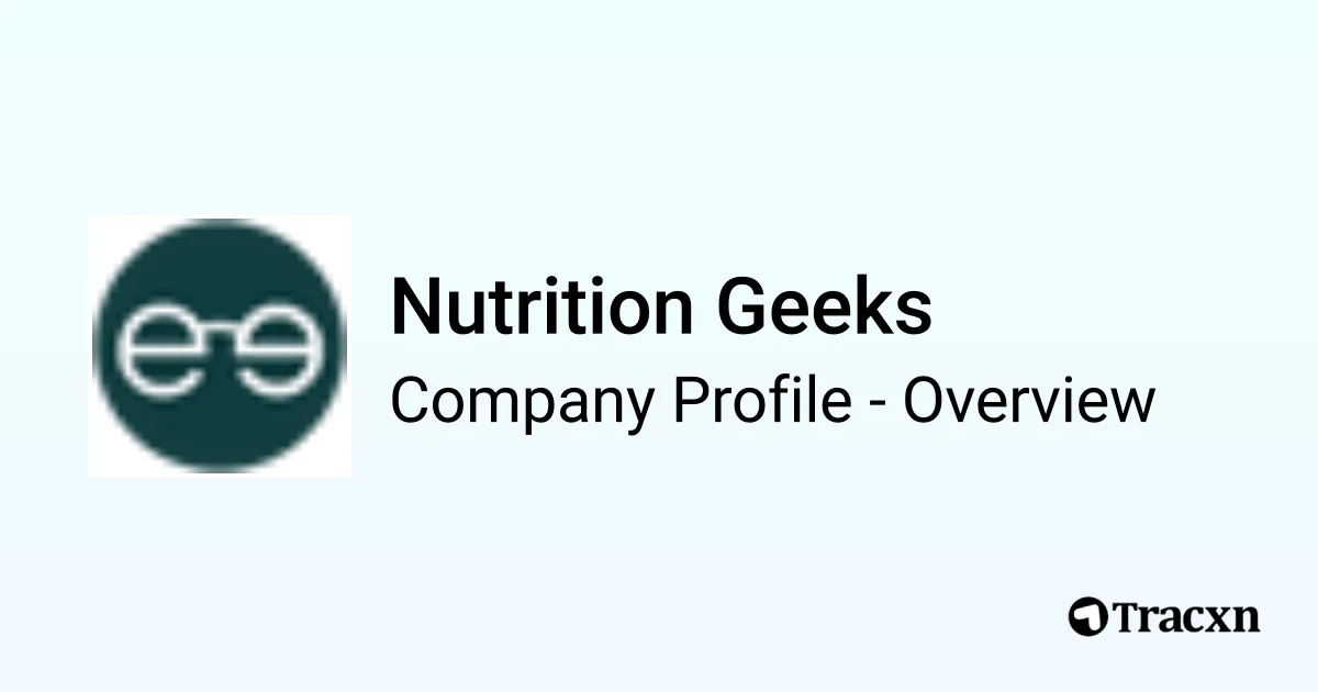 Nutrition Geeks - 2025 Company Profile, Team & Competitors - Tracxn