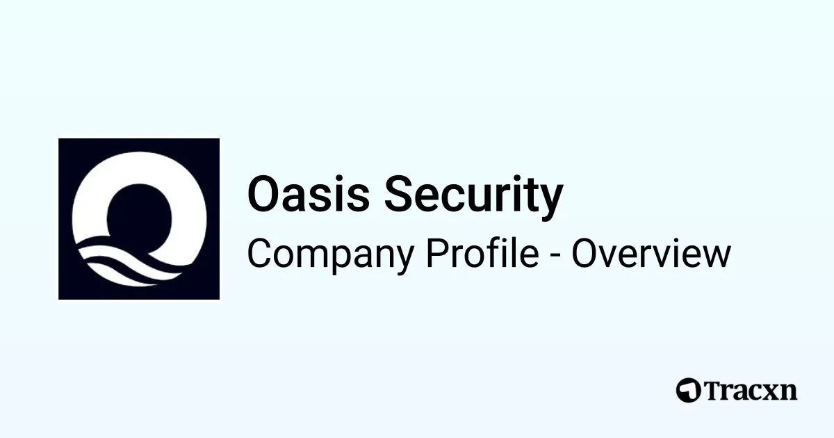 Oasis Security - 2026 Company Profile, Team, Funding & Competitors - Tracxn
