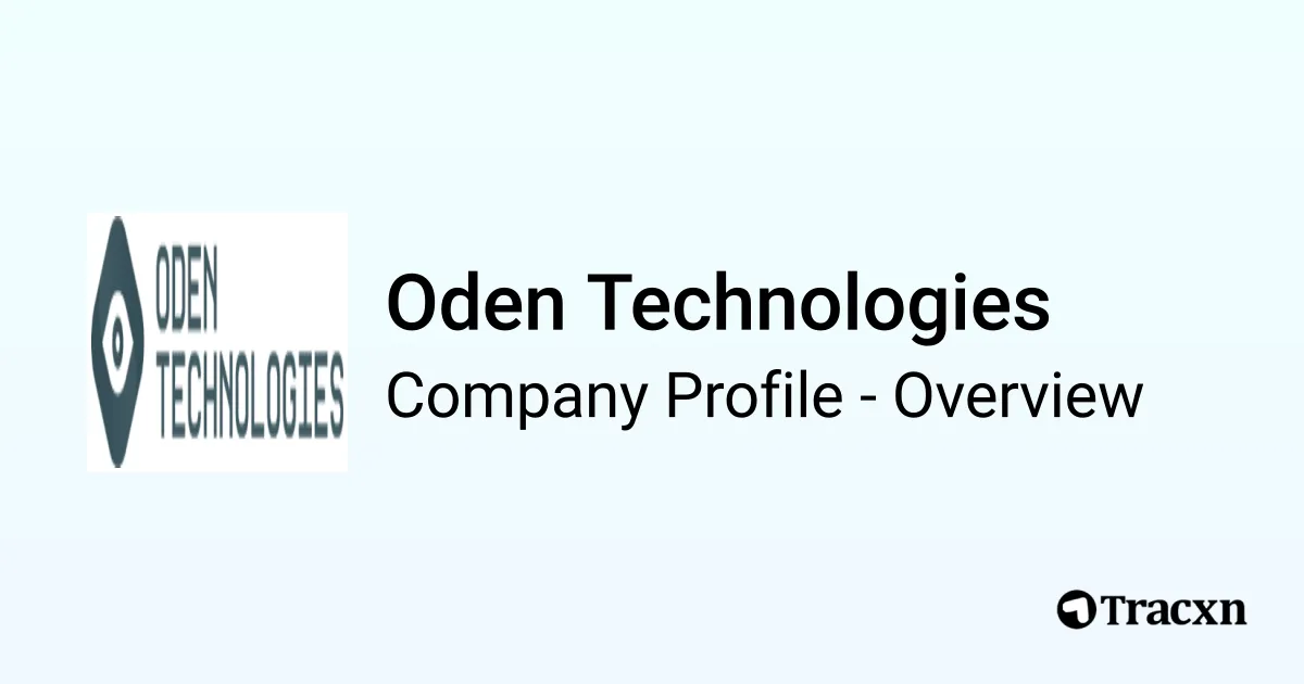Oden Technologies - 2025 Company Profile, Team, Funding & Competitors - Tracxn
