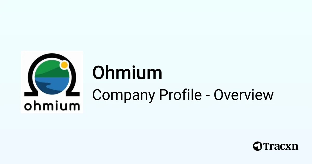 Ohmium - 2026 Company Profile, Team, Funding & Competitors - Tracxn