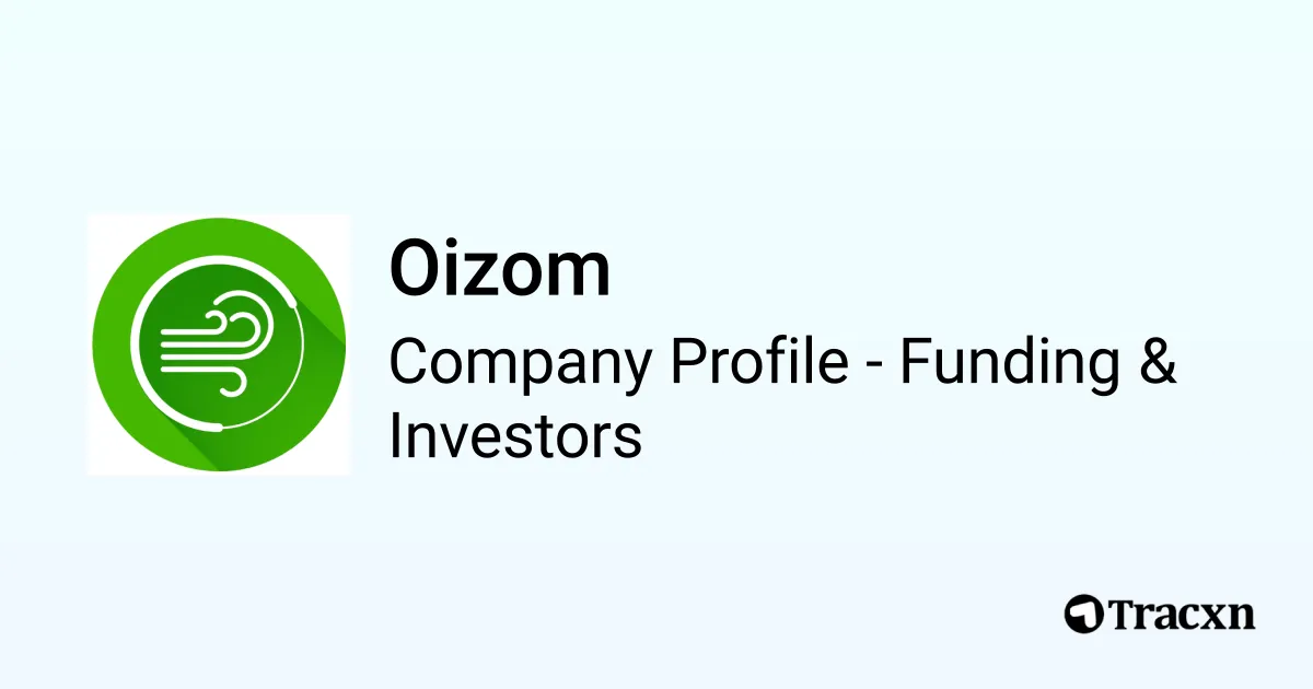 Oizom - 2025 Funding Rounds & List of Investors - Tracxn