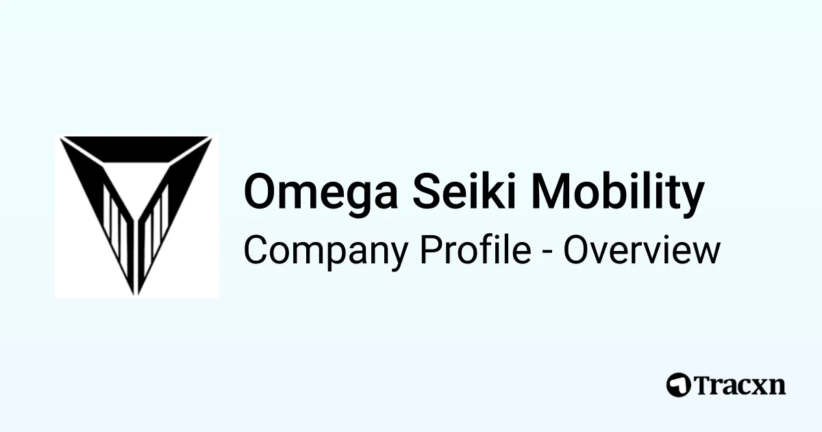 Omega Seiki Mobility - 2026 Company Profile, Team, Funding, Competitors ...