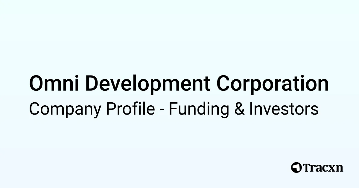 Omni Development Corporation - 2025 Funding Rounds & List of Investors ...