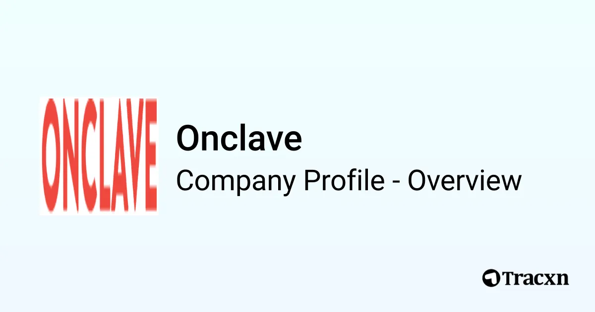 Onclave - 2026 Company Profile, Team, Funding & Competitors - Tracxn