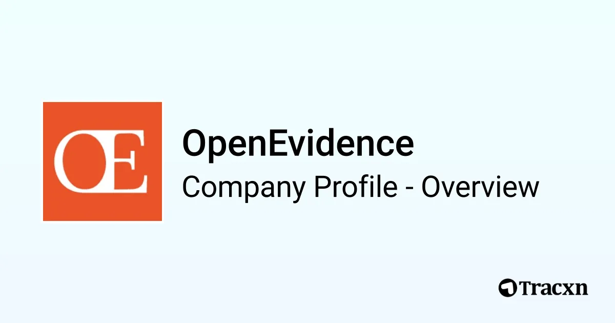 OpenEvidence - 2025 Company Profile, Team, Funding & Competitors - Tracxn