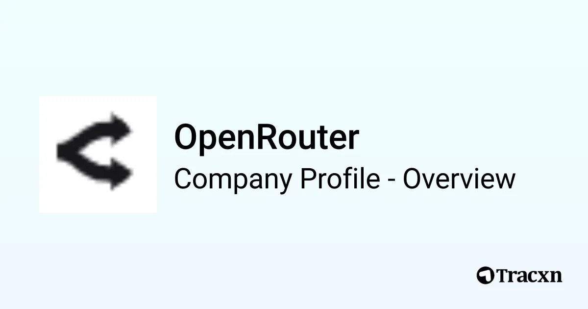 OpenRouter - 2026 Company Profile, Team, Funding & Competitors - Tracxn