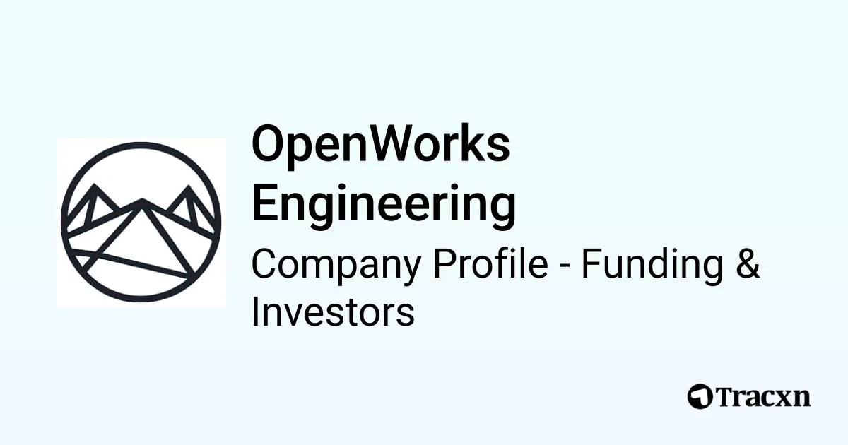 OpenWorks Engineering - 2026 Funding Rounds & List of Investors - Tracxn