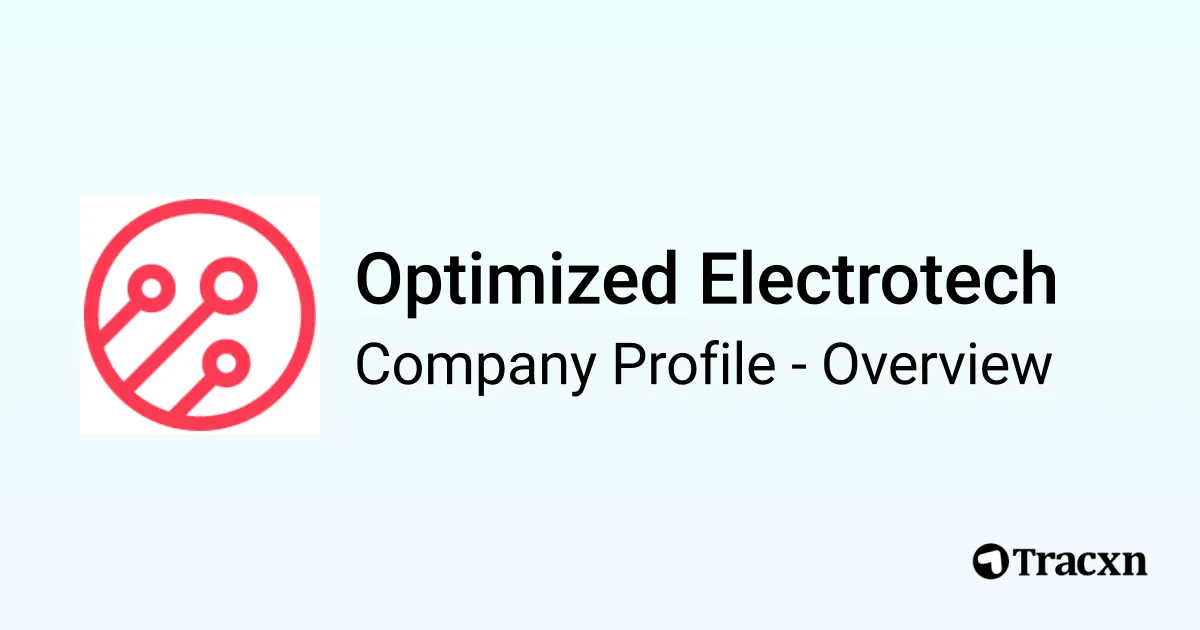 Optimized Electrotech - 2025 Company Profile, Team, Funding, Competitors & Financials - Tracxn