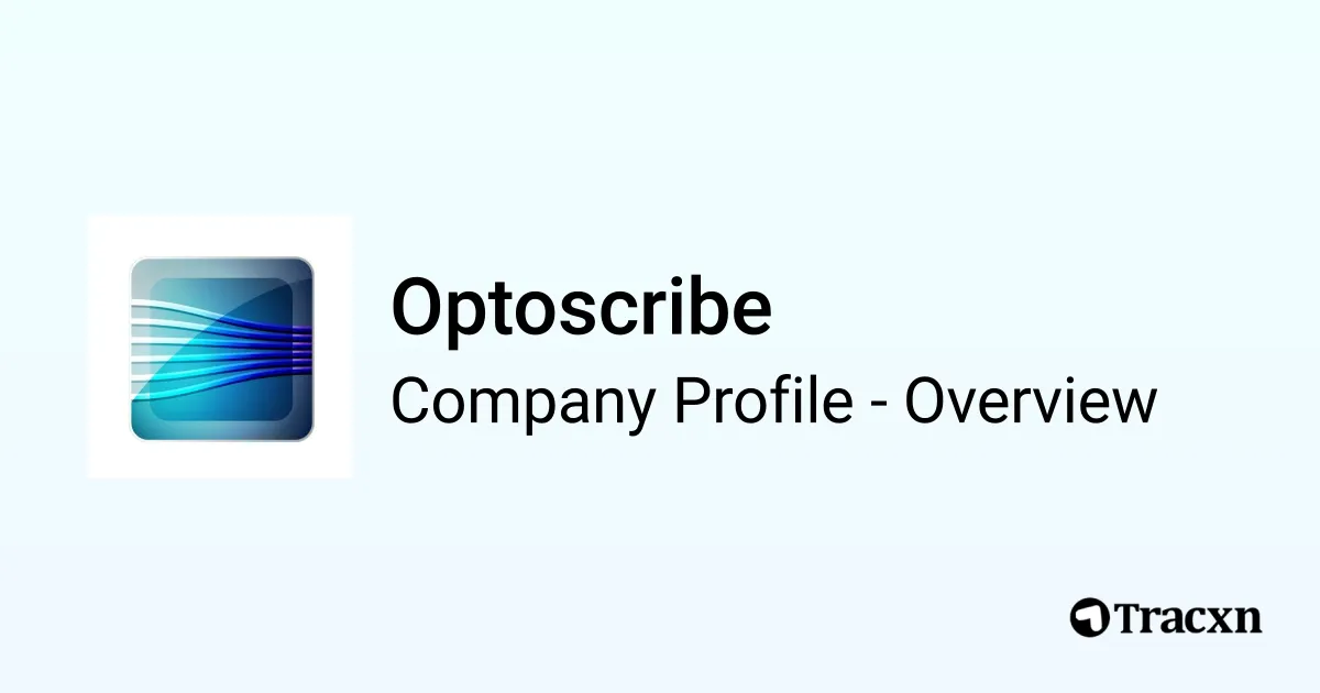 Optoscribe - 2025 Company Profile, Team, Funding, Competitors ...