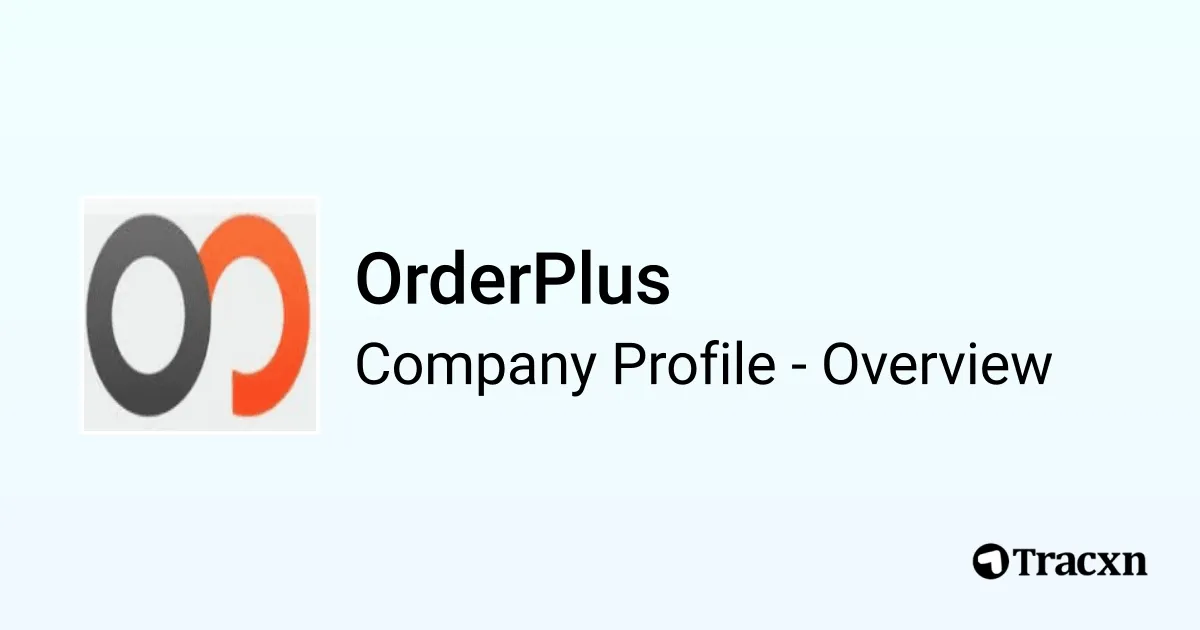 OrderPlus - 2025 Company Profile, Team, Funding & Competitors - Tracxn