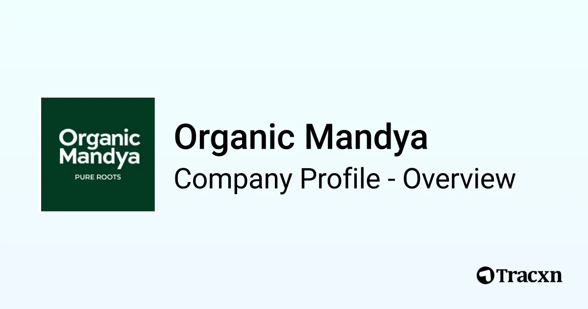 Organic Mandya - 2025 Company Profile, Team, Funding, Competitors & Financials - Tracxn