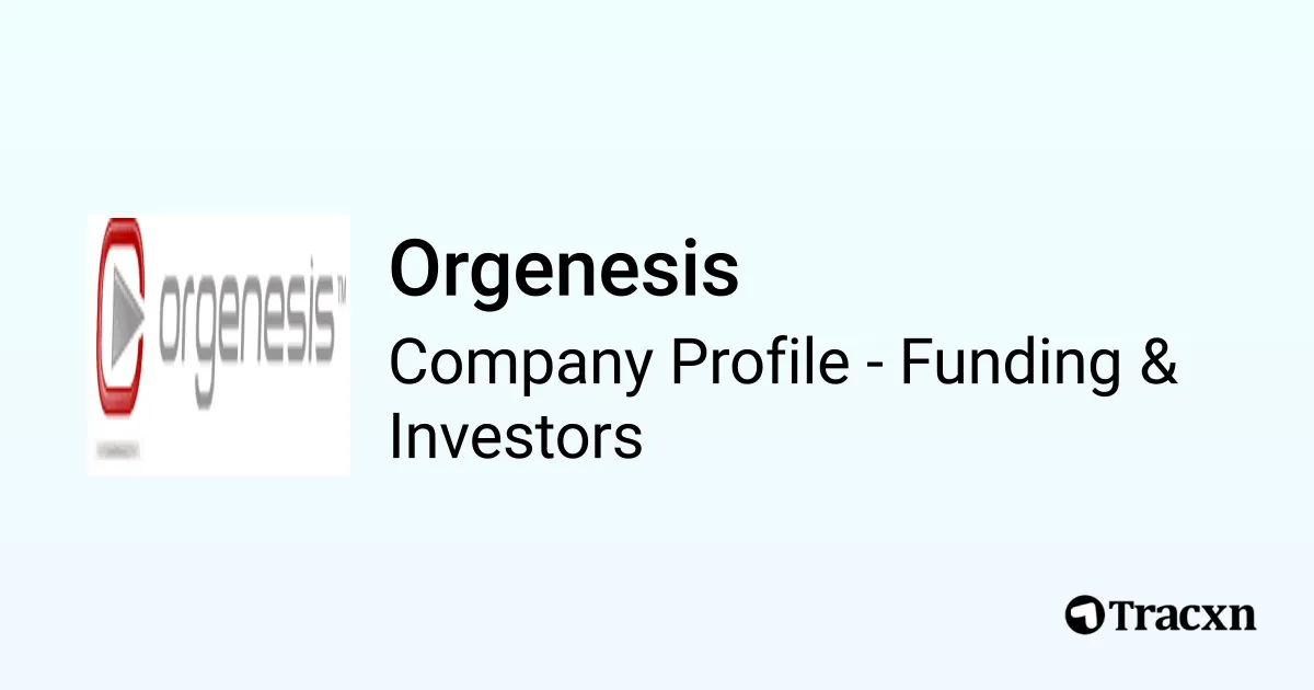 Orgenesis - 2026 Funding Rounds & List of Investors - Tracxn
