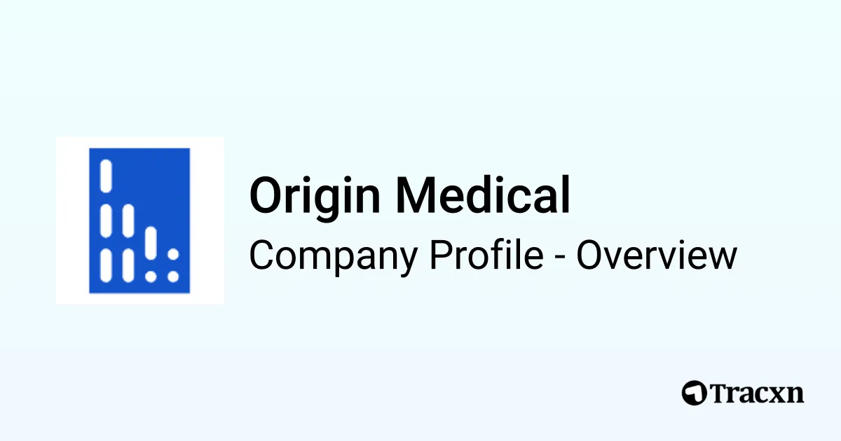 Origin Medical - 2026 Company Profile, Team, Funding & Competitors - Tracxn