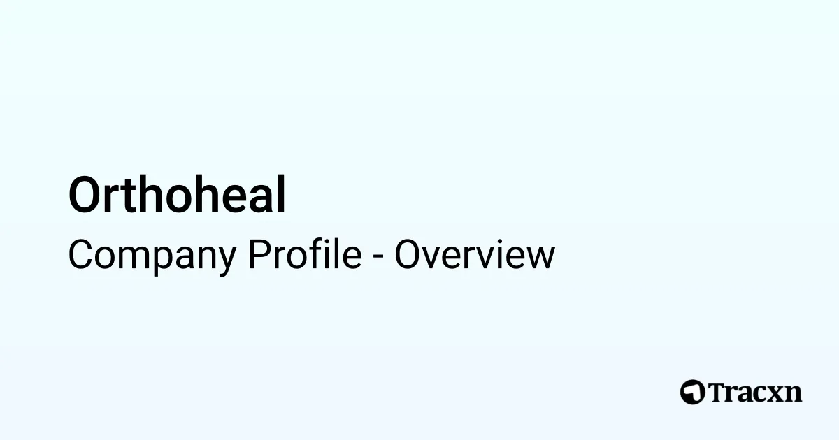 Orthoheal - 2025 Company Profile, Funding & Competitors - Tracxn