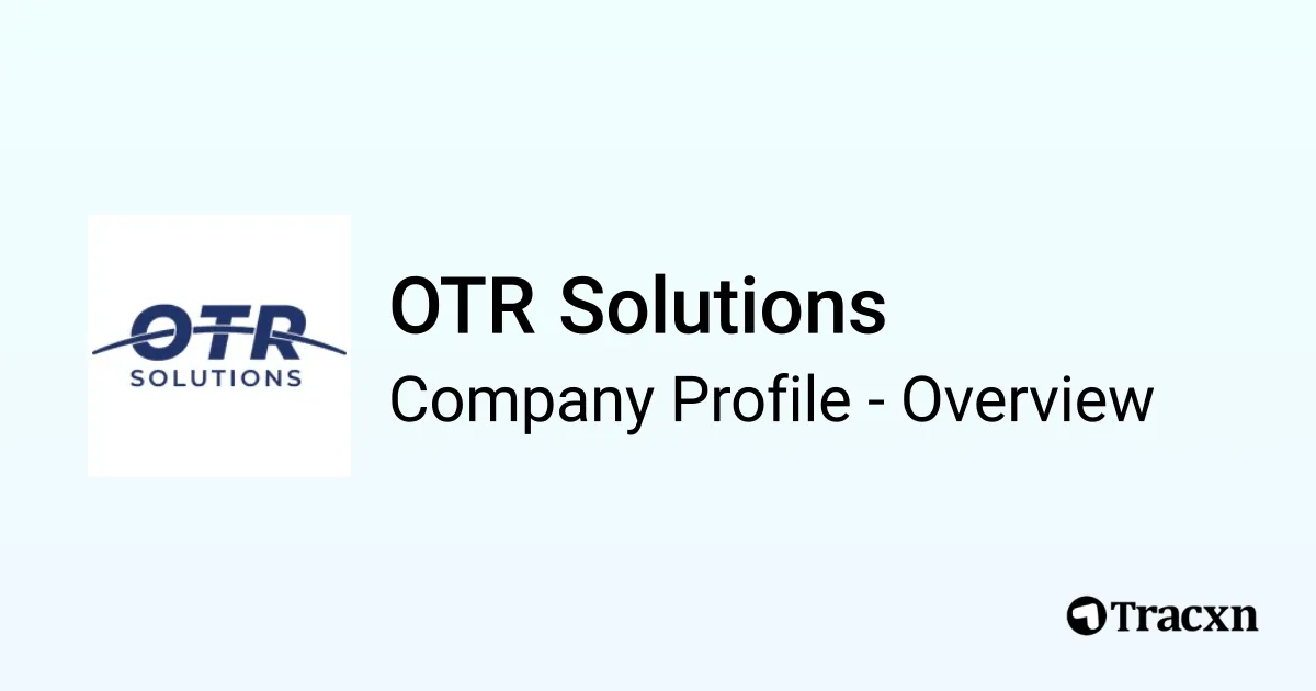 OTR Solutions - 2025 Company Profile, Team, Funding & Competitors - Tracxn