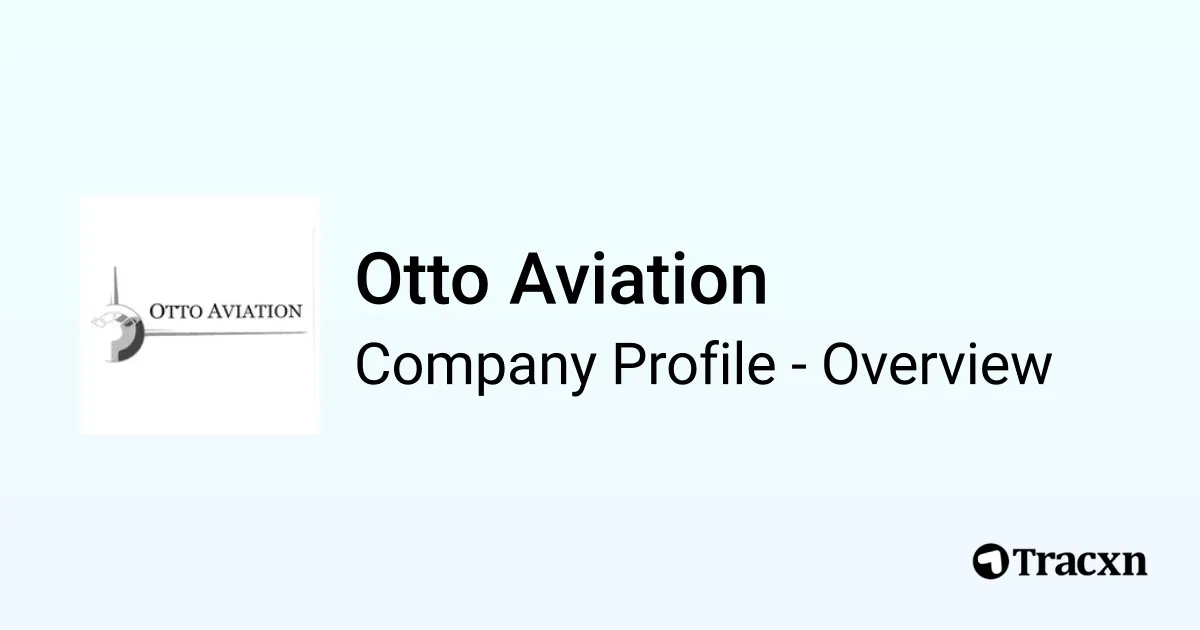 Otto Aviation - 2025 Company Profile, Team, Funding & Competitors - Tracxn