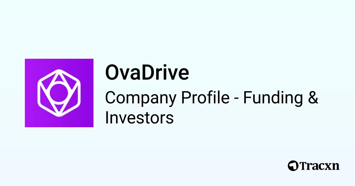 OvaDrive - 2025 Funding Rounds & List of Investors - Tracxn
