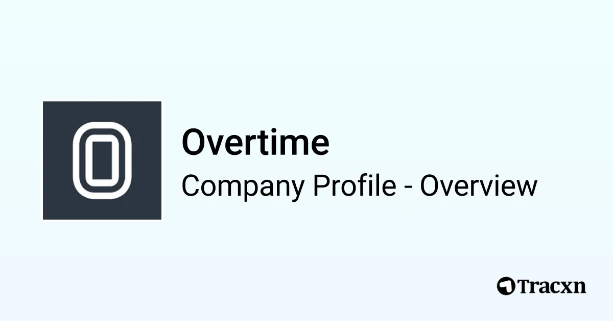 Overtime - 2025 Company Profile, Team, Funding & Competitors - Tracxn