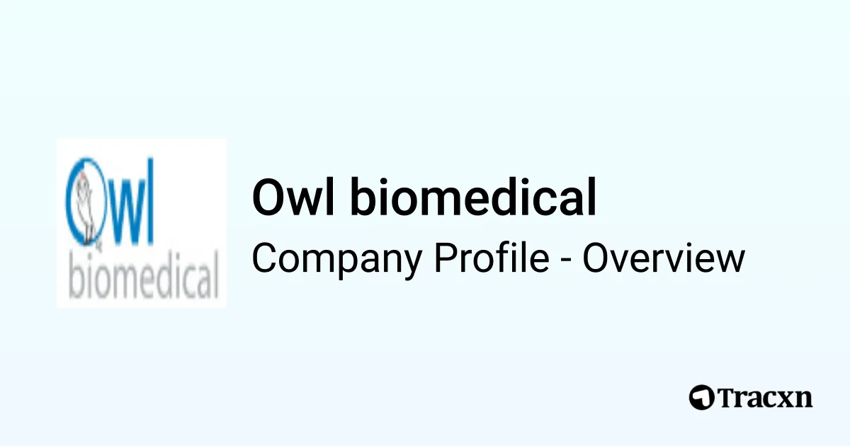 Owl biomedical - 2025 Company Profile, Funding & Competitors - Tracxn