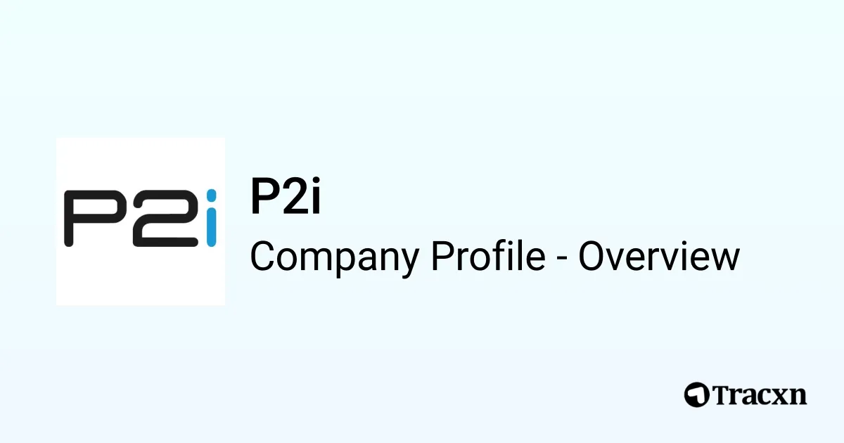 P2i - 2025 Company Profile, Team, Funding, Competitors & Financials - Tracxn