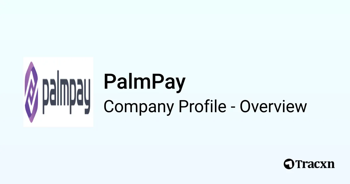 PalmPay - 2026 Company Profile, Funding & Competitors - Tracxn