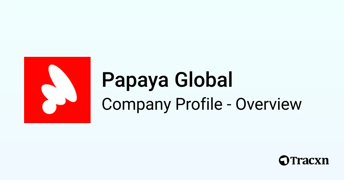 Papaya Global - 2026 Company Profile, Team, Funding & Competitors - Tracxn