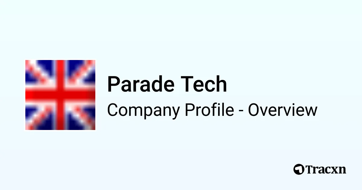 Parade Tech - 2025 Company Profile, Team, Funding & Competitors - Tracxn