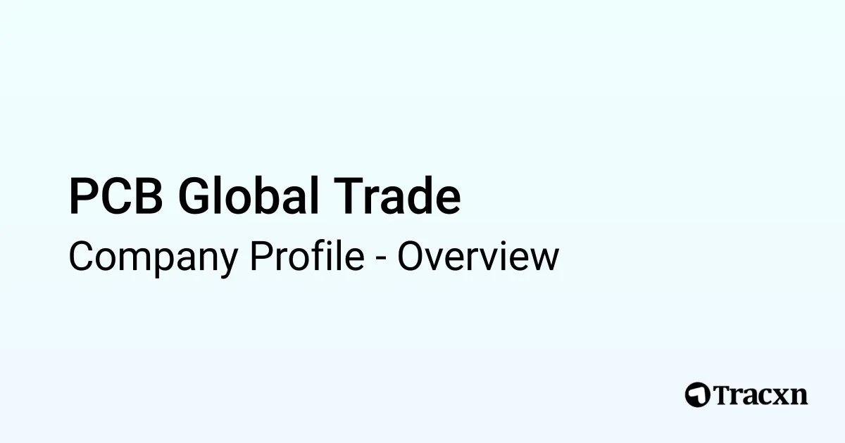 PCB Global Trade - 2025 Company Profile & Competitors - Tracxn