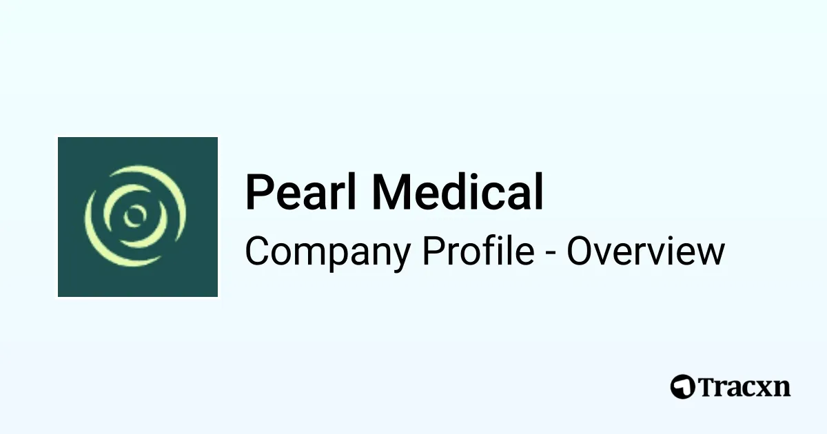 Pearl Medical - 2026 Company Profile, Team & Competitors - Tracxn