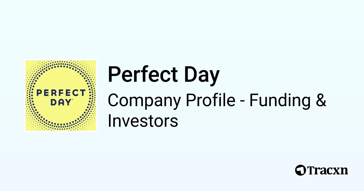 Perfect Day - 2025 Funding Rounds & List of Investors - Tracxn