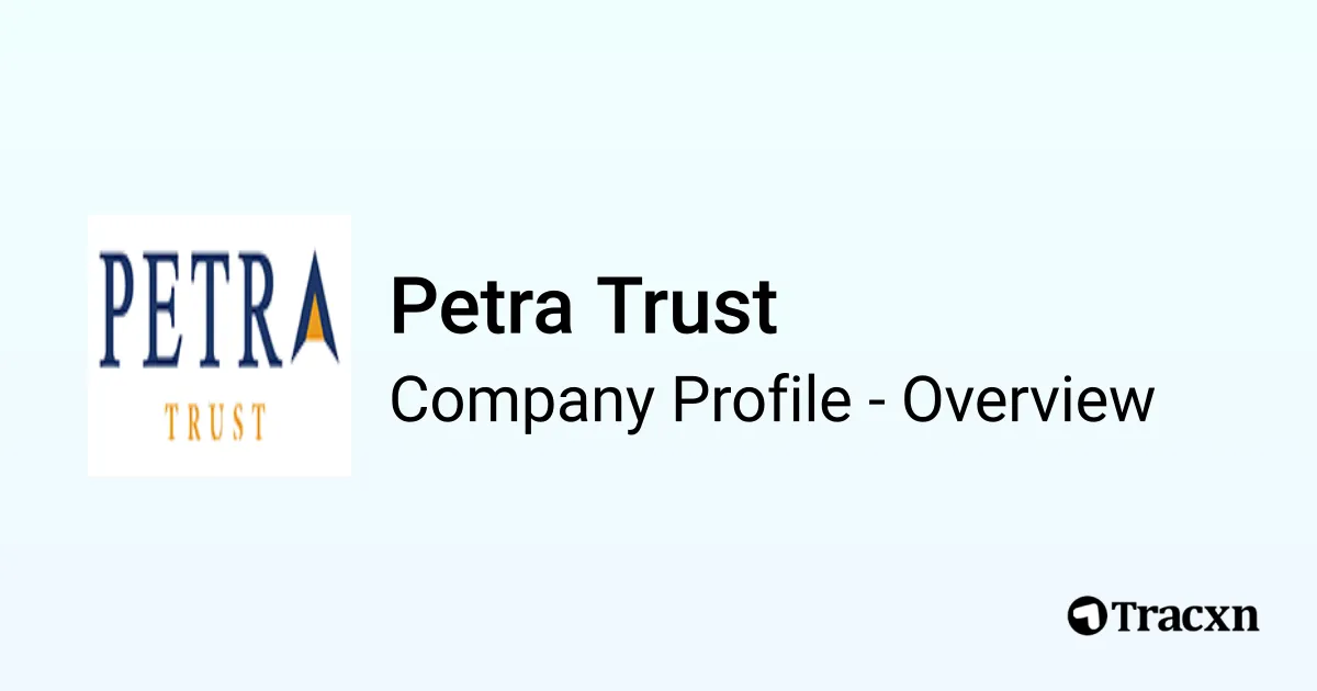 Petra Trust - 2025 Company Profile, Team, Funding & Competitors - Tracxn