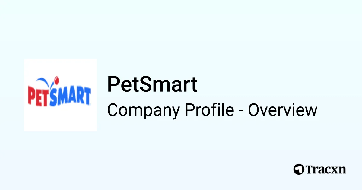 PetSmart - 2025 Company Profile, Team & Funding - Tracxn