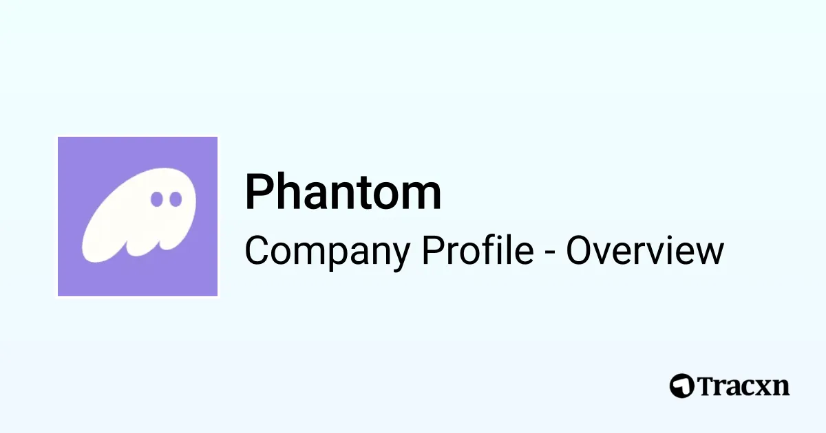 Phantom - 2026 Company Profile, Team, Funding & Competitors - Tracxn