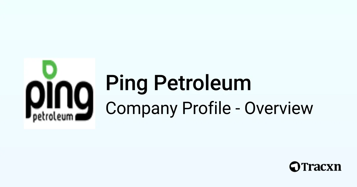 Ping Petroleum - 2026 Company Profile, Team & Competitors - Tracxn
