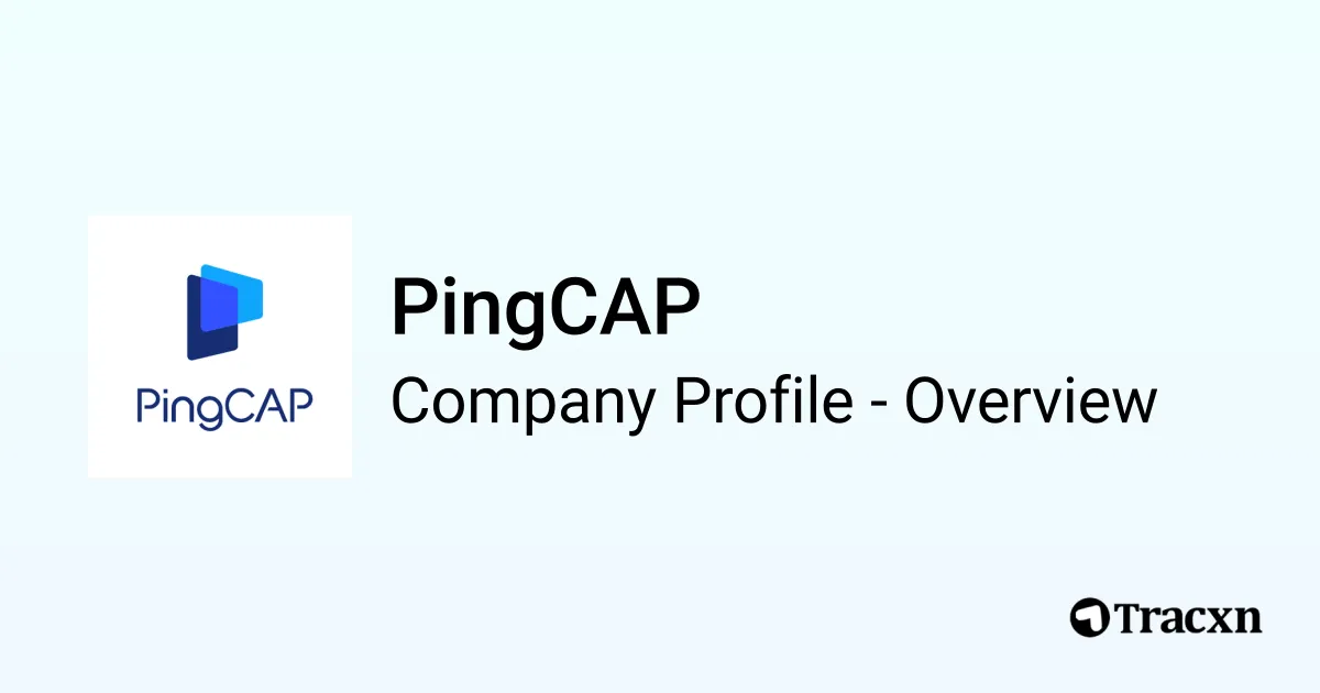 PingCAP - 2025 Company Profile, Team, Funding & Competitors - Tracxn