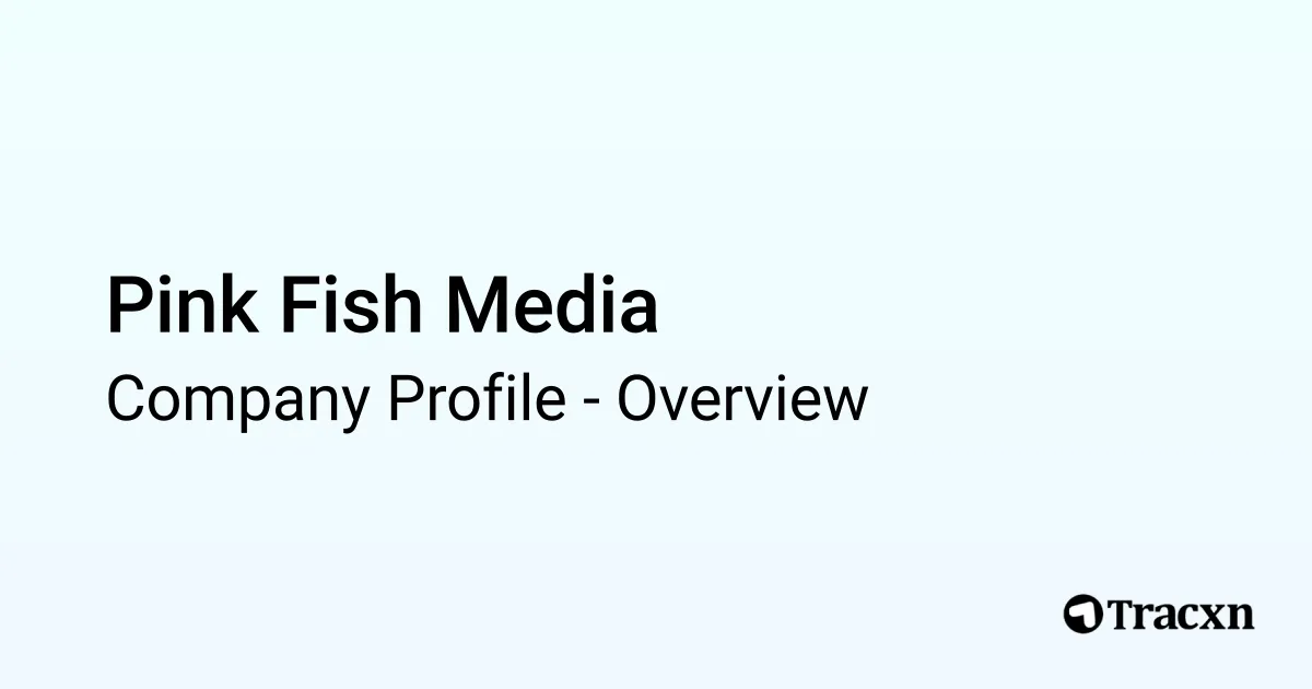 Pink Fish Media - 2025 Company Profile & Competitors - Tracxn