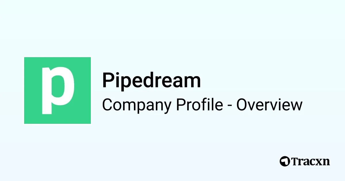 Pipedream - 2025 Company Profile, Team, Funding & Competitors - Tracxn
