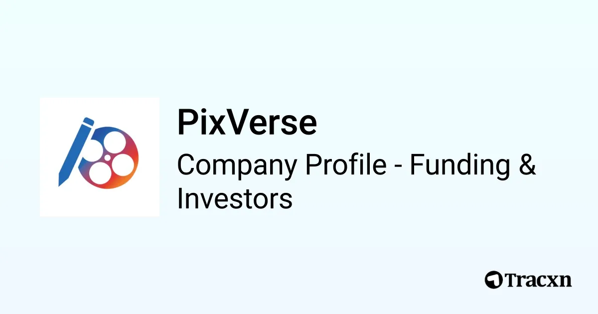 PixVerse - 2026 Funding Rounds & List of Investors - Tracxn