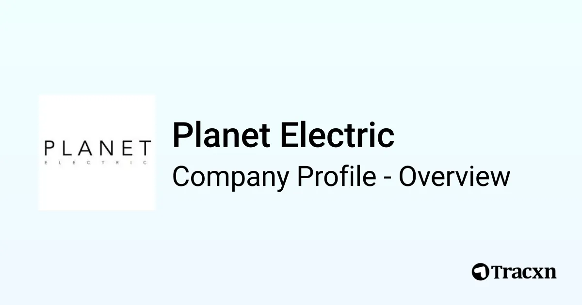 Planet Electric - 2025 Company Profile, Team, Funding & Competitors ...