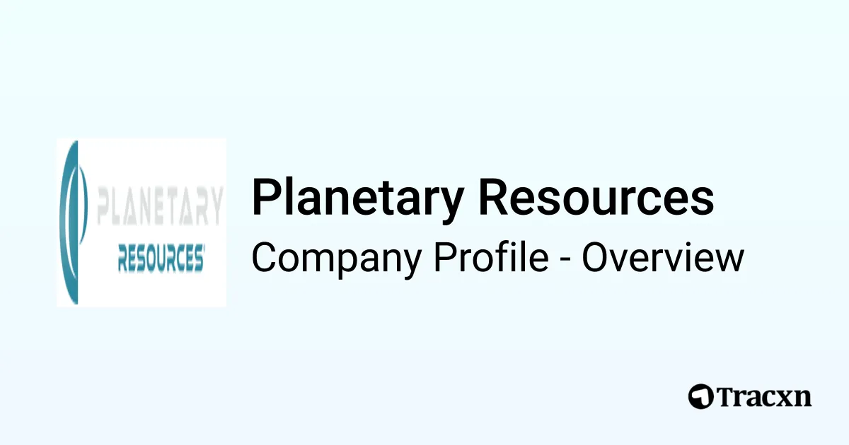 Planetary Resources - 2025 Company Profile, Team, Funding & Competitors ...
