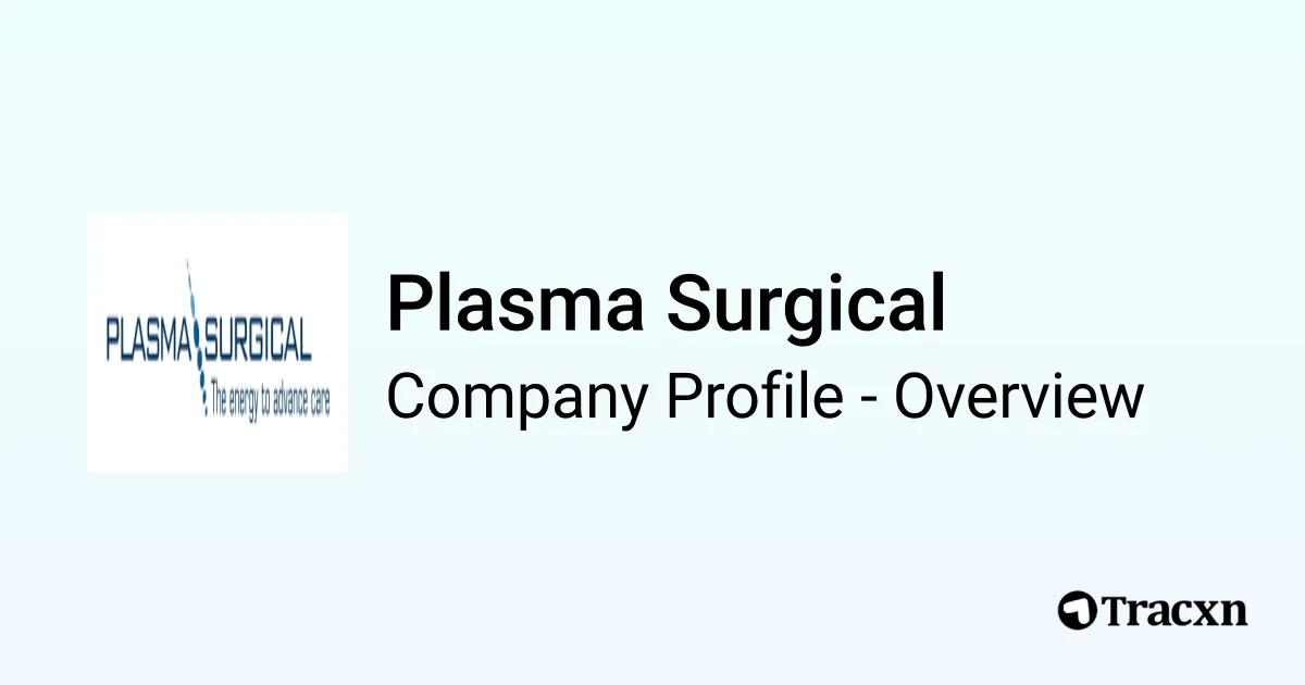 Plasma Surgical - 2025 Company Profile & Competitors - Tracxn