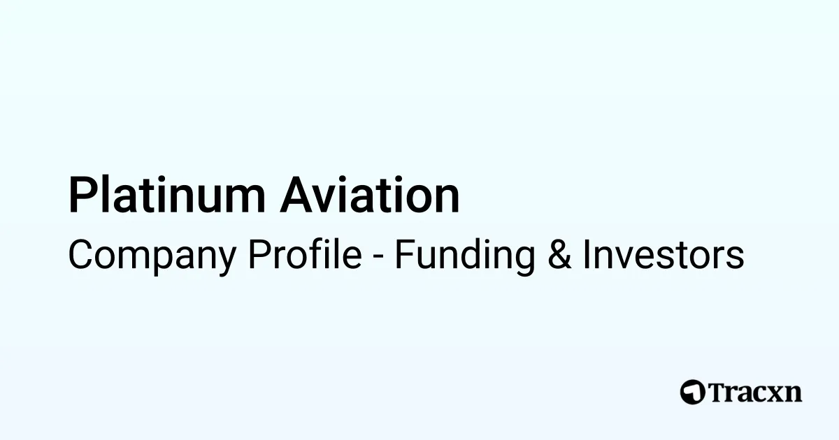 Platinum Aviation - 2025 Funding Rounds & List of Investors - Tracxn
