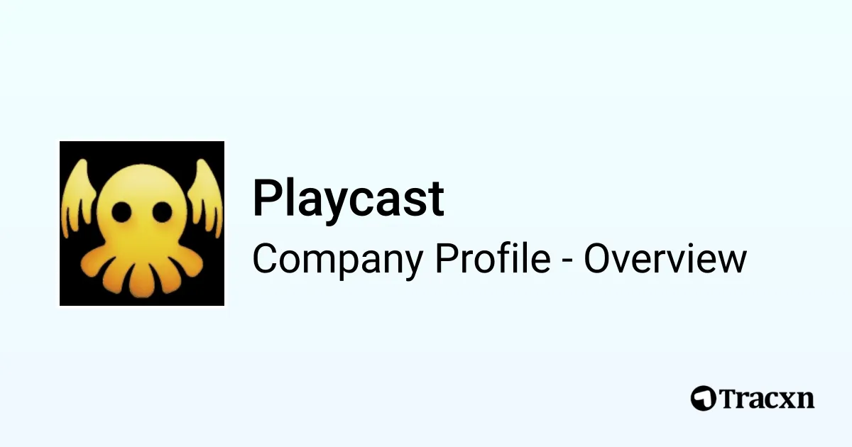 Playcast - 2026 Company Profile, Team, Funding & Competitors - Tracxn