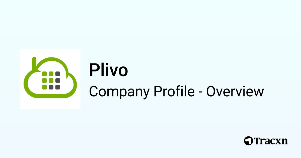 Plivo - 2026 Company Profile, Team, Funding & Competitors - Tracxn
