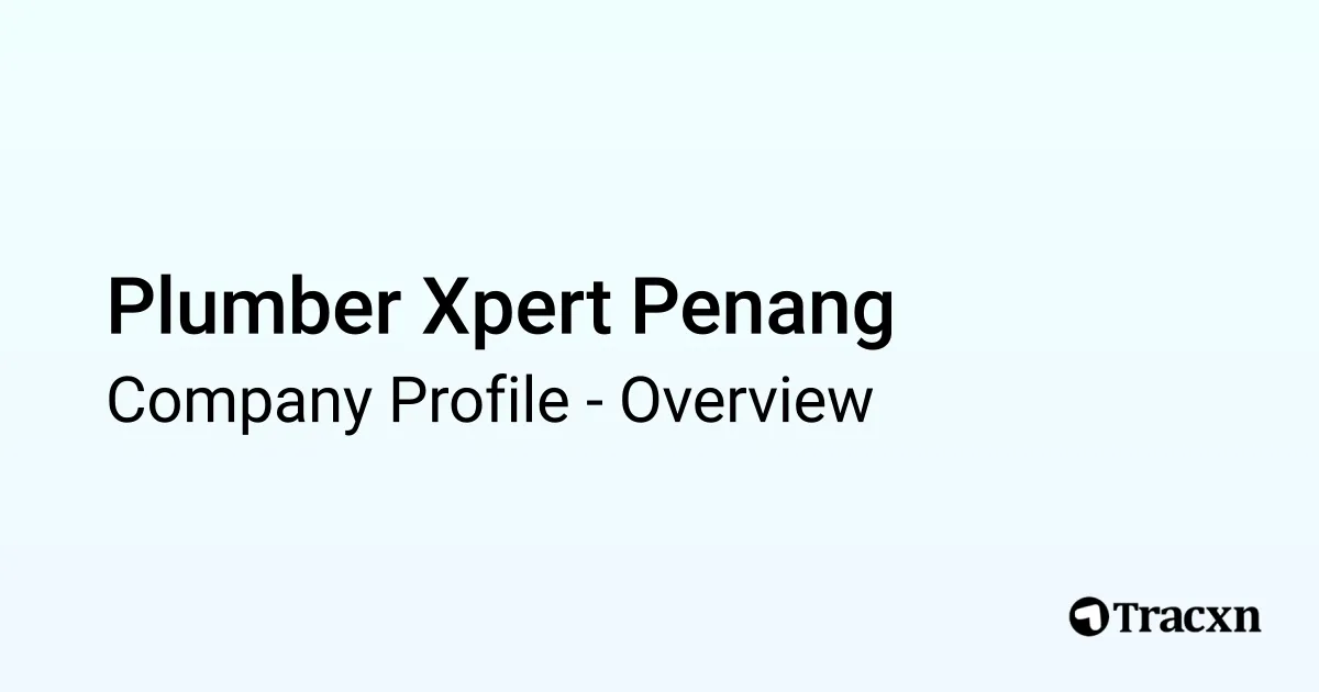 Plumber Xpert Penang - 2025 Company Profile & Competitors - Tracxn