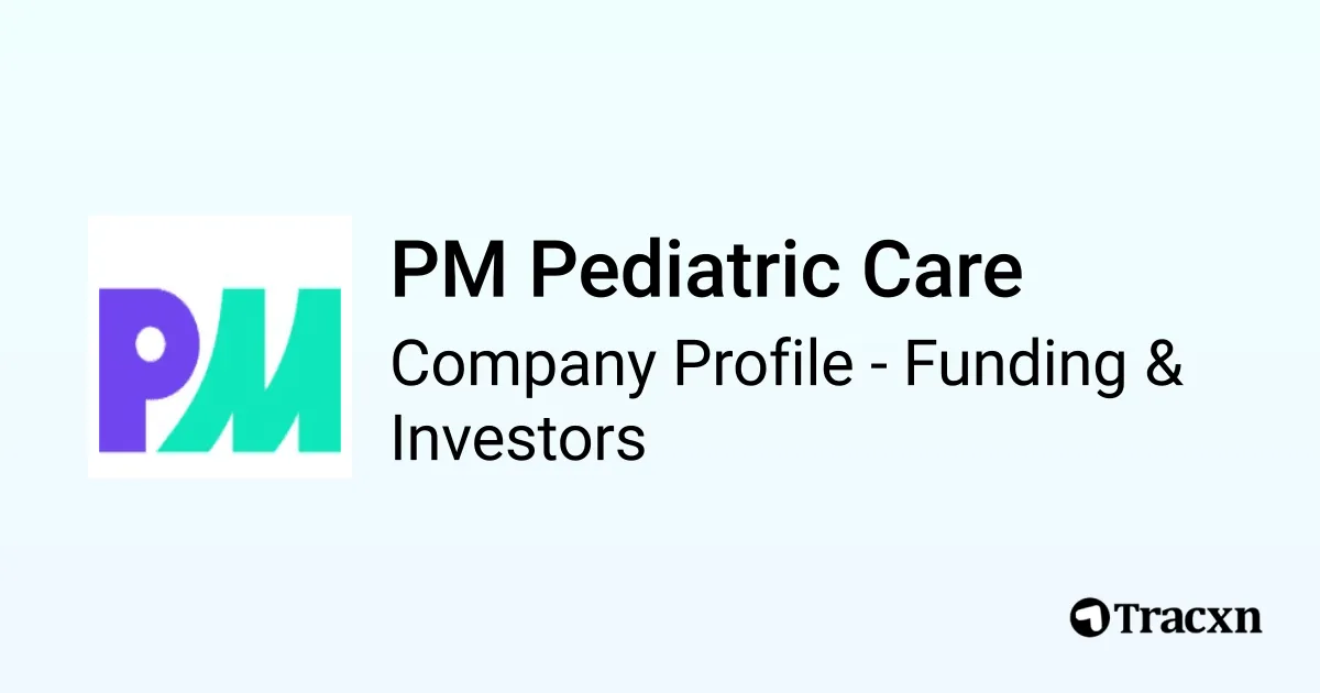 PM Pediatric Care - 2026 Funding Rounds & List of Investors - Tracxn