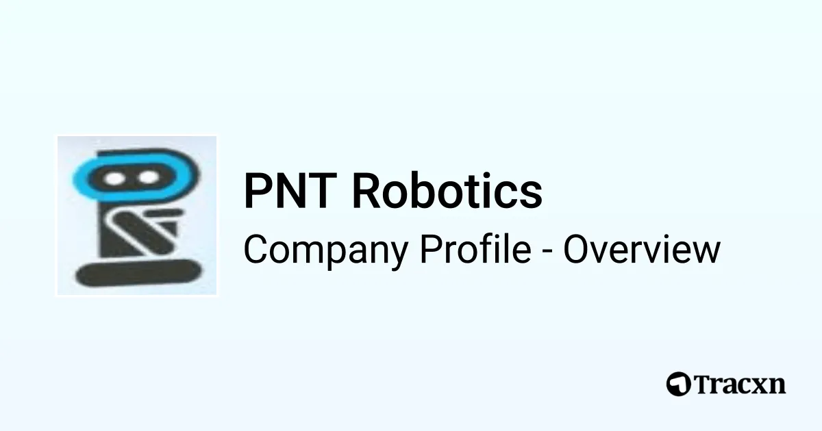 PNT Robotics - 2025 Company Profile, Team, Competitors & Financials ...