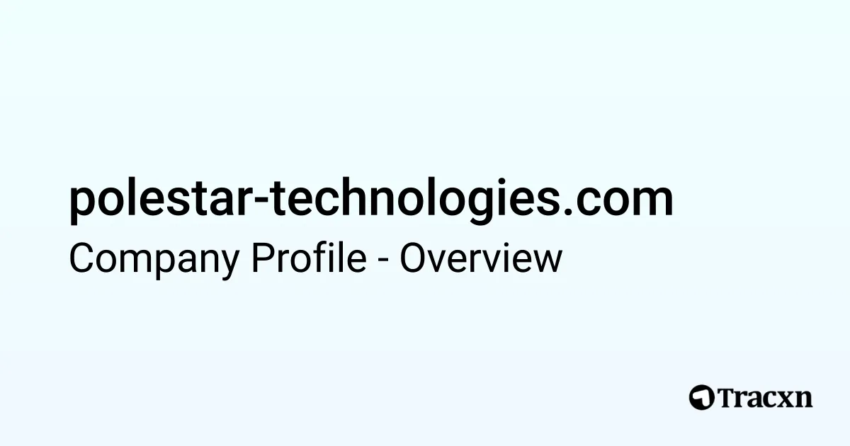 polestar-technologies.com - 2025 Company Profile - Tracxn