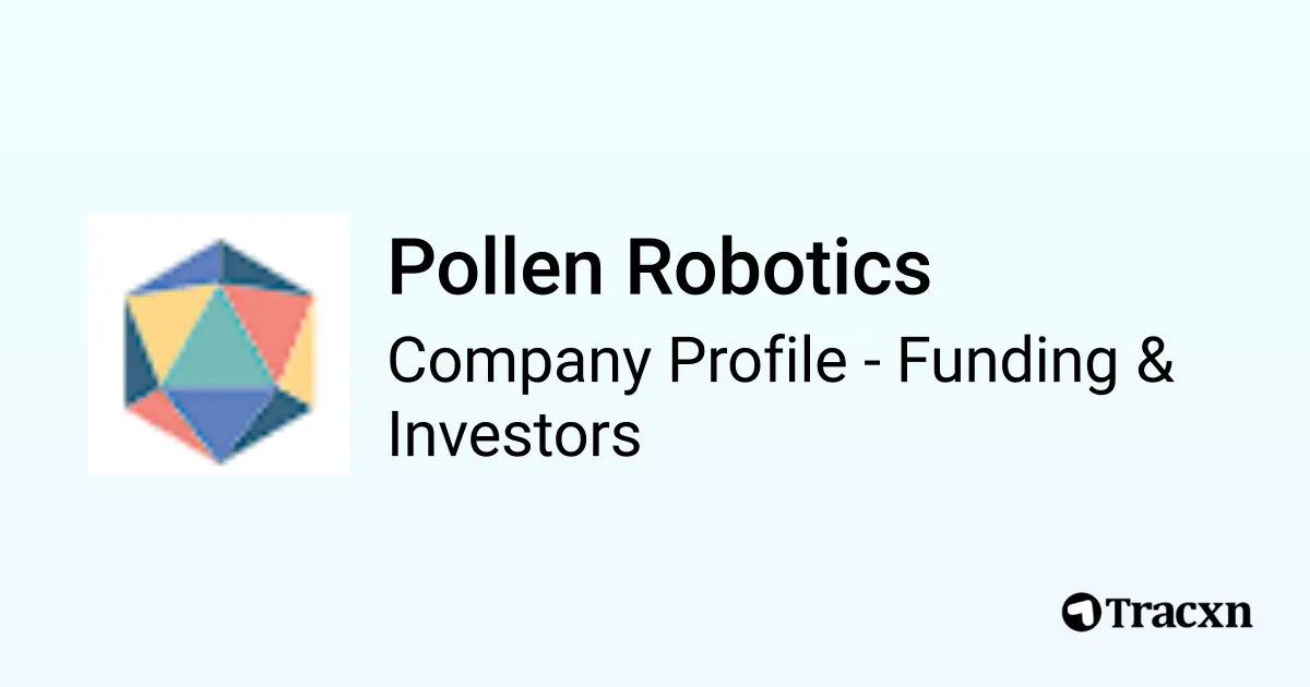 Pollen Robotics - 2025 Funding Rounds & List of Investors - Tracxn