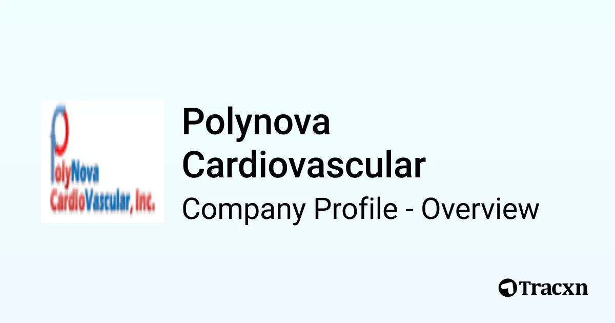 Polynova Cardiovascular - 2025 Company Profile, Funding & Competitors - Tracxn